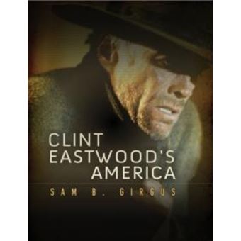 Clint Eastwoods America by Girgus & Sam B. Vanderbilt University & USA ...