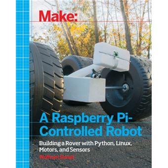 Make a Raspberry PiControlled Robot by Wolfram Donat Wolfram Donat, - broché - Wolfram Donat ...