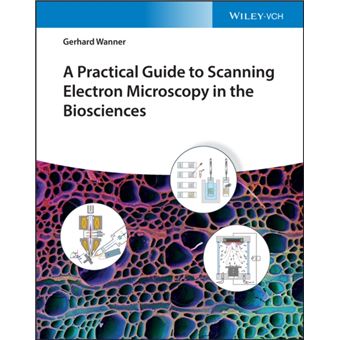 A Practical Guide to Scanning Electron Microscopy in the Biosciences by ...