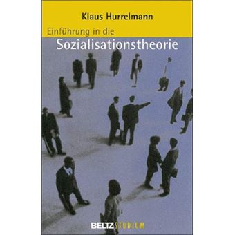 Einfu¨hrung in die Sozialisationstheorie | Klaus Hurrelmann Klaus ...