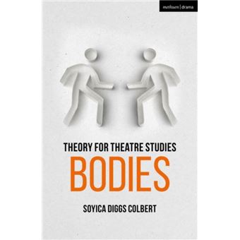 Theory for Theatre Studies Bodies by Colbert & Soyica Diggs Georgetown University & USA Colbert ...