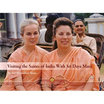 Visiting the Saints of India with Sri Daya Mata by Sri Mrinalini Mata ...