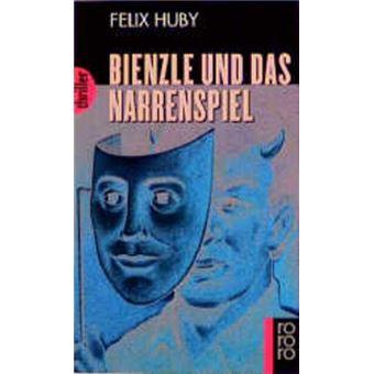 Bienzle und das Narrenspiel | Felix Huby Felix Huby - broché - Felix ...
