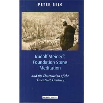 Rudolf Steiners Foundation Stone Meditation by Peter Selg Peter Selg ...