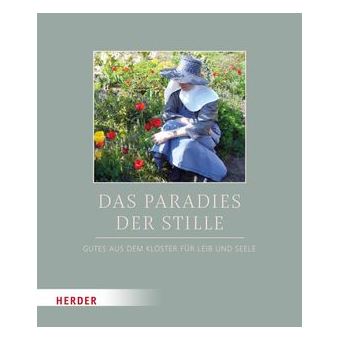 Im Paradies der Stille. Gutes aus dem Kloster für Leib und Seele ...