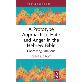 A Prototype Approach to Hate and Anger in the Hebrew Bible by Deena ...