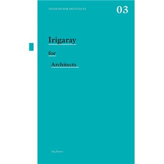 Irigaray for Architects by Peg Rawes - broché - Achat Livre | fnac