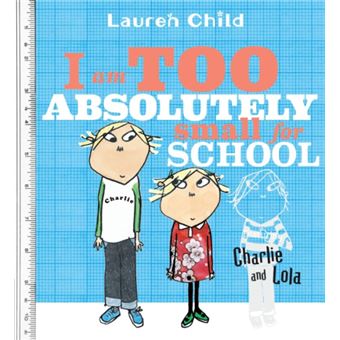 I Am Too Absolutely Small for School by Lauren Child - broché - Achat ...
