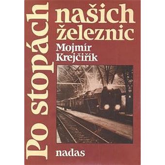 Po stopách našich železnic | Mojmír Krejcirík Mojmír Krejcirík - relié ...