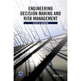 Engineering Decision Making and Risk Management by Jeffrey W. Herrmann ...