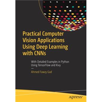 Practical Computer Vision Applications Using Deep Learning with CNNs by Ahmed Fawzy Gad Ahmed ...