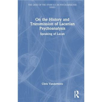 On the History and Transmission of Lacanian Psychoanalysis by Chris ...