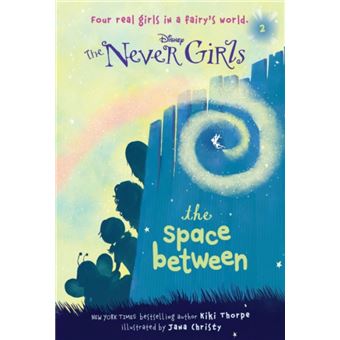 Never Girls 2 The Space Between Disney The Never Girls by Kiki Thorpe ...