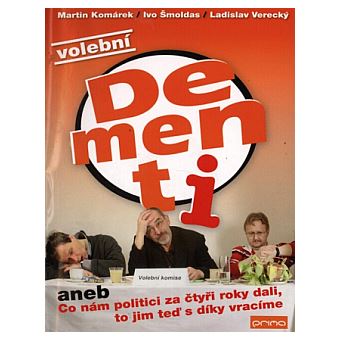 Volební Dementi, aneb, Co nám politici za ctyri roky dali, to jim ted s ...