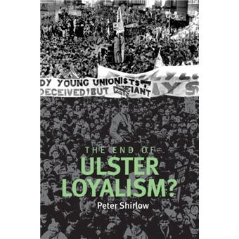 The End of Ulster Loyalism by Peter Shirlow Peter Shirlow - broché ...