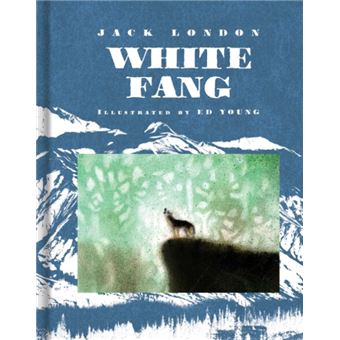 White Fang by Jack London & Illustrated by Ed Young Jack London ...