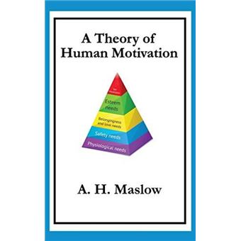 A Theory of Human Motivation by Abraham H Maslow Abraham H Maslow ...