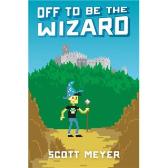 Off to Be the Wizard by Scott Meyer Scott Meyer, - broché - Scott Meyer ...