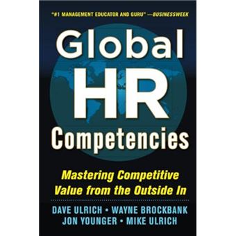 Global HR Competencies Mastering Competitive Value from the OutsideIn ...
