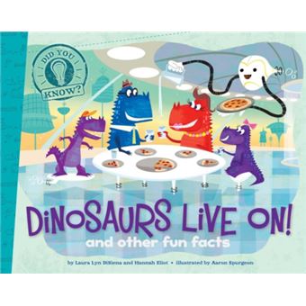 Dinosaurs Live On and other fun facts by Laura Lyn Disiena & Hannah ...