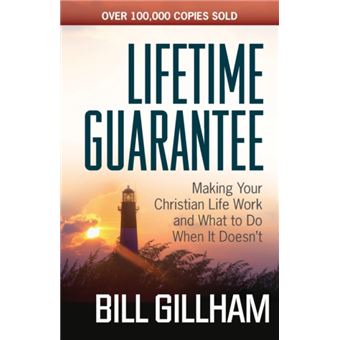 Lifetime Guarantee Making Your Christian Life Work and What to Do When ...