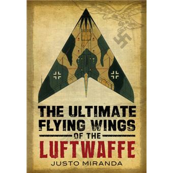 Ultimate Flying Wings of the Luftwaffe by Justo Miranda Justo Miranda ...