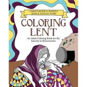 Coloring Lent An Adult Coloring Book for the Journey to Resurrection by ...