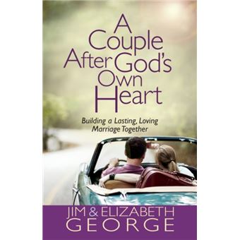 A Couple After Gods Own Heart Building a Lasting Loving Marriage ...