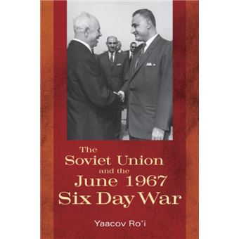 The Soviet Union and the June 1967 Six Day War by Edited by Boris ...