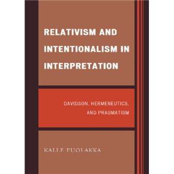 Relativism and Intentionalism in Interpretation by Kalle Puolakka Kalle ...