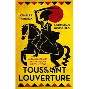 Toussaint Louverture by Christian Hogsbjerg Charles Forsdick, Christian ...