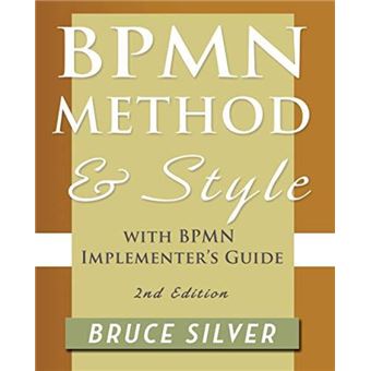 BPMN Method and Style 2nd Edition with BPMN Implementers Guide by Bruce ...
