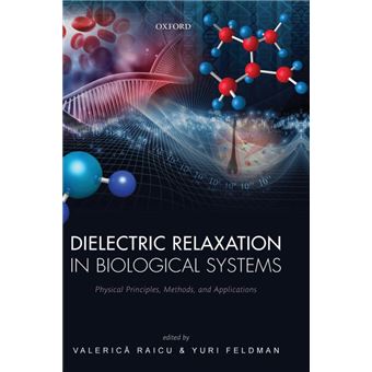 Dielectric Relaxation in Biological Systems by Edited by Valerica Raicu ...