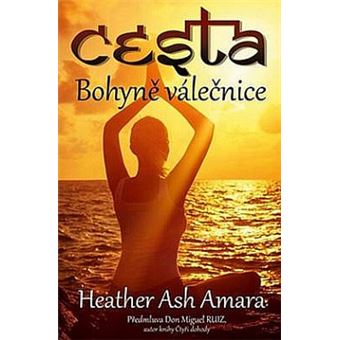 Cesta Bohyne válecnice. Stante se ženou, jakou máte být | Heather Ash ...