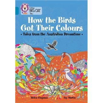 How the Birds Got Their Colours: Tales from the Australian Dreamtime ...