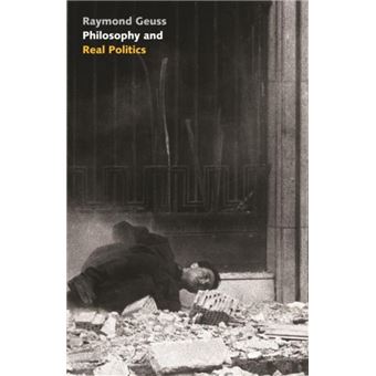 Philosophy and Real Politics by Raymond Geuss Raymond Geuss - broché ...