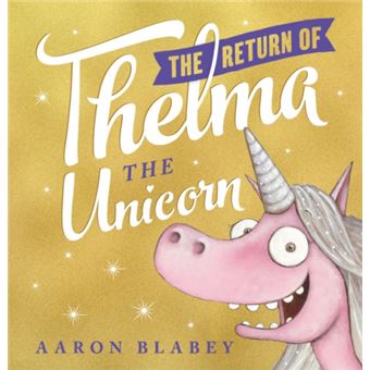 The Return of Thelma the Unicorn by Aaron Blabey Aaron Blabey - broché ...
