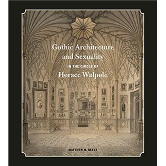 Gothic Architecture and Sexuality in the Circle of Horace Walpole by ...
