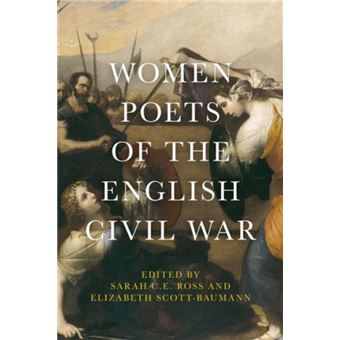 Women Poets of the English Civil War Sarah C E Ross, Elizabeth Scott ...