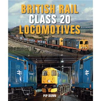 British Rail Class 20 Locomotives by Pip Dunn Pip Dunn, - relié - Pip ...