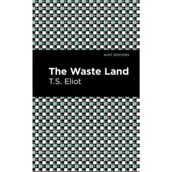 The Waste Land by T. S. Eliot T S Eliot , Contributions by Mint ...