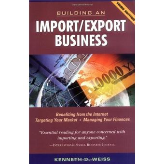 Building an Import/Export Business | Kenneth D. Weiss Kenneth D. Weiss ...