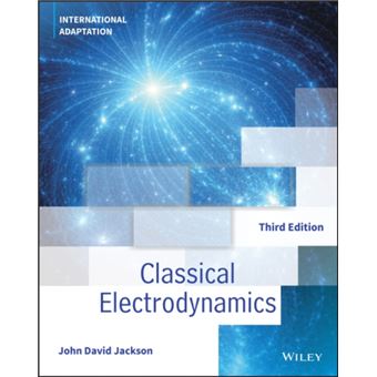 Classical Electrodynamics International Adaptation by Jackson & John ...