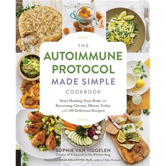 Autoimmune Protocol Made Simple Cookbook by Sophie Van Tiggelen Sophie Van Tiggelen - broché ...