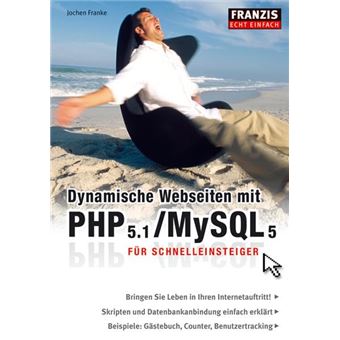Dynamische Webseiten mit PHP 5.1, MySQL 5 fu¨r Schnelleinsteiger | Jochen Franke Jochen Franke ...