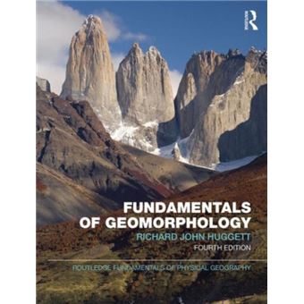 Fundamentals of Geomorphology by Huggett & Richard University of ...