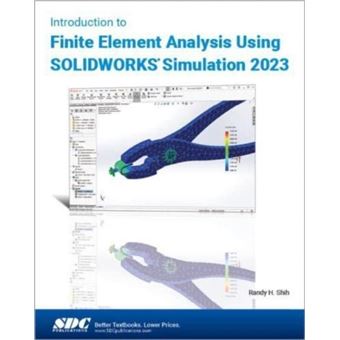 Introduction to Finite Element Analysis Using SOLIDWORKS Simulation 2023 by Randy H. Shih Randy ...