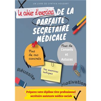 Le cahier d'exercices de la parfaite secrétaire médicale HOUDART ...