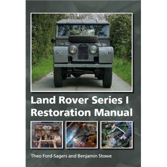 Land Rover Series 1 Restoration Manual by Benjamin Stowe Benjamin Stowe ...