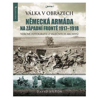 Nemecká armáda na západní fronte 1917-1918 - Válka v obrazech | David ...